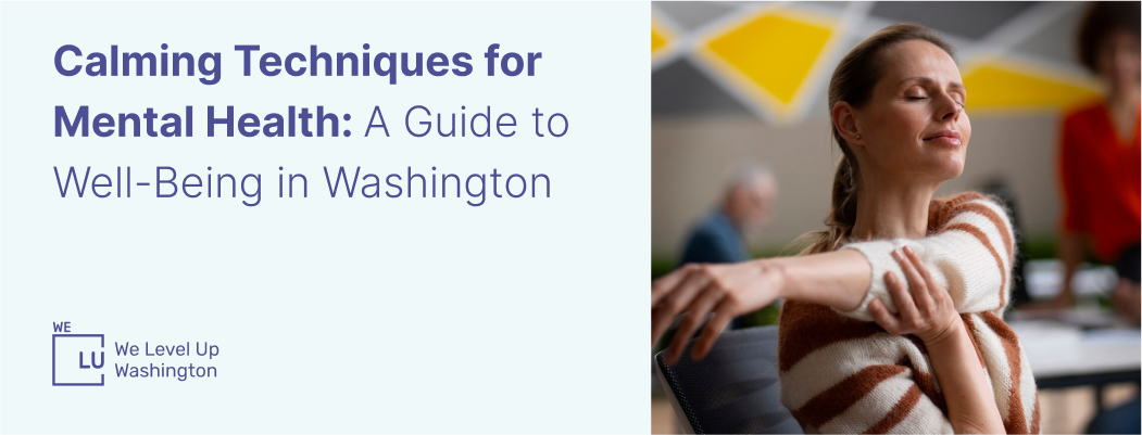 Anxiety Calming Techniques | We Level Up Washington